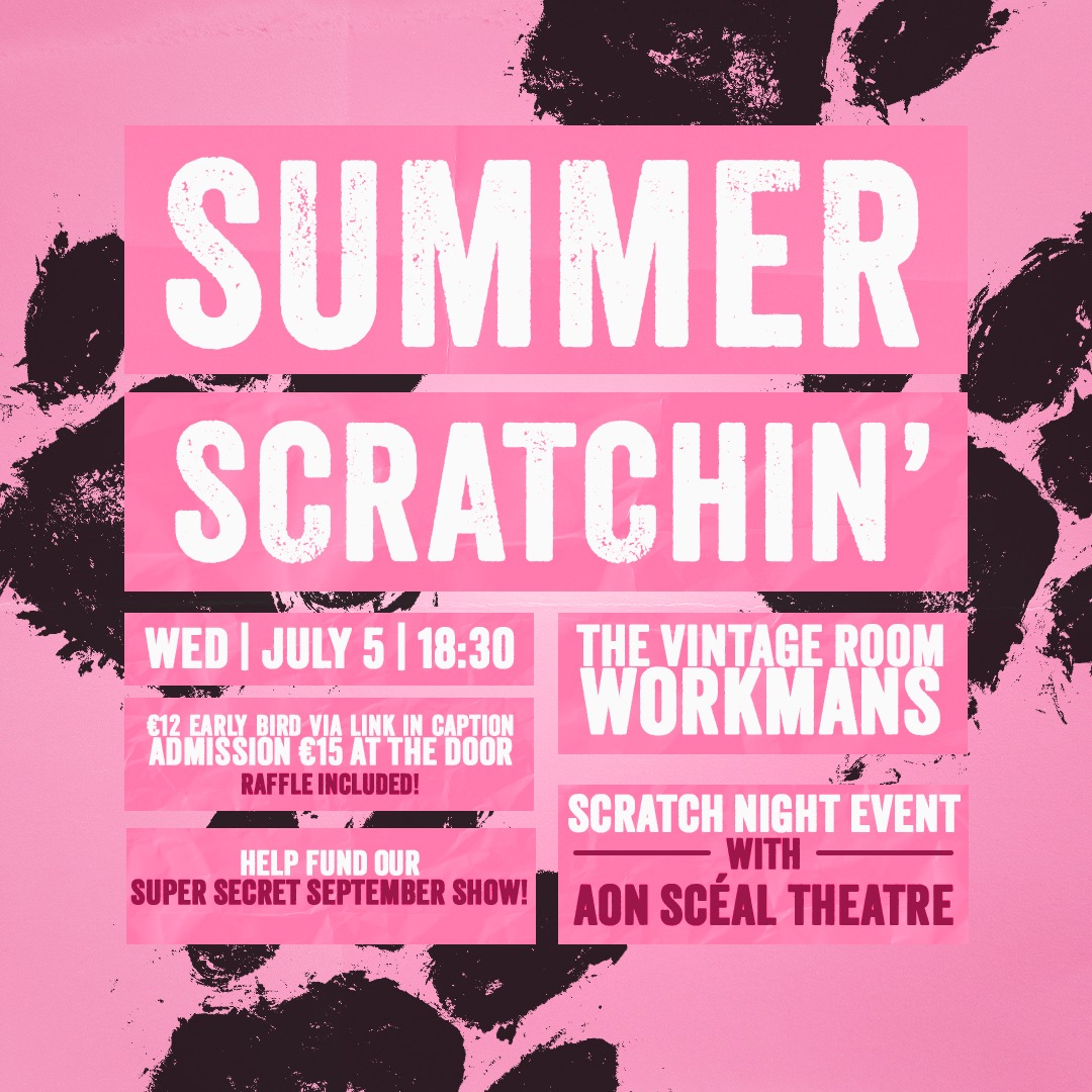 Summer Scratchin’ – Aon Sceál Theatre | The Workmans Club